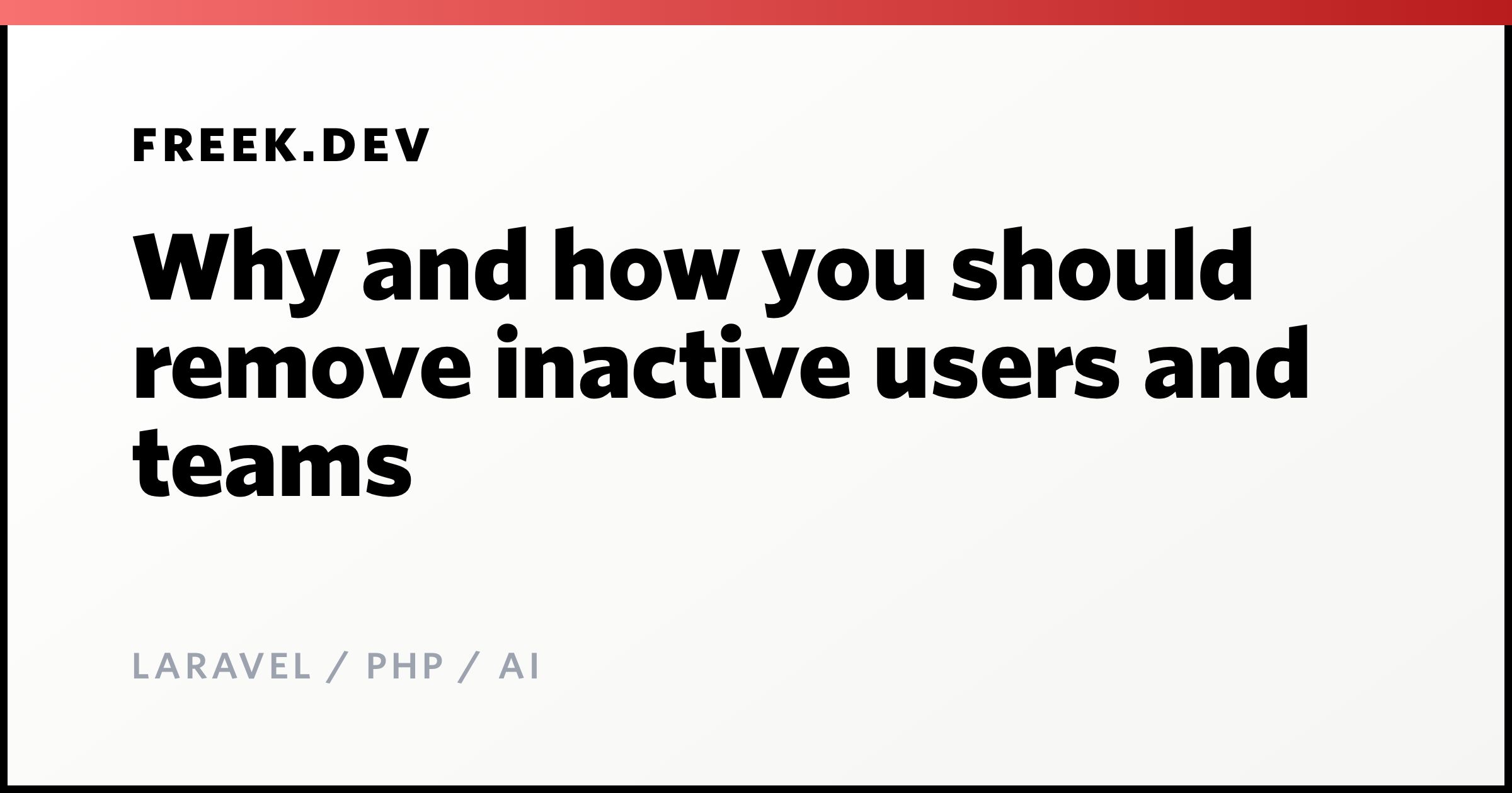 Why and how you should remove inactive users and teams - Freek Van der ...