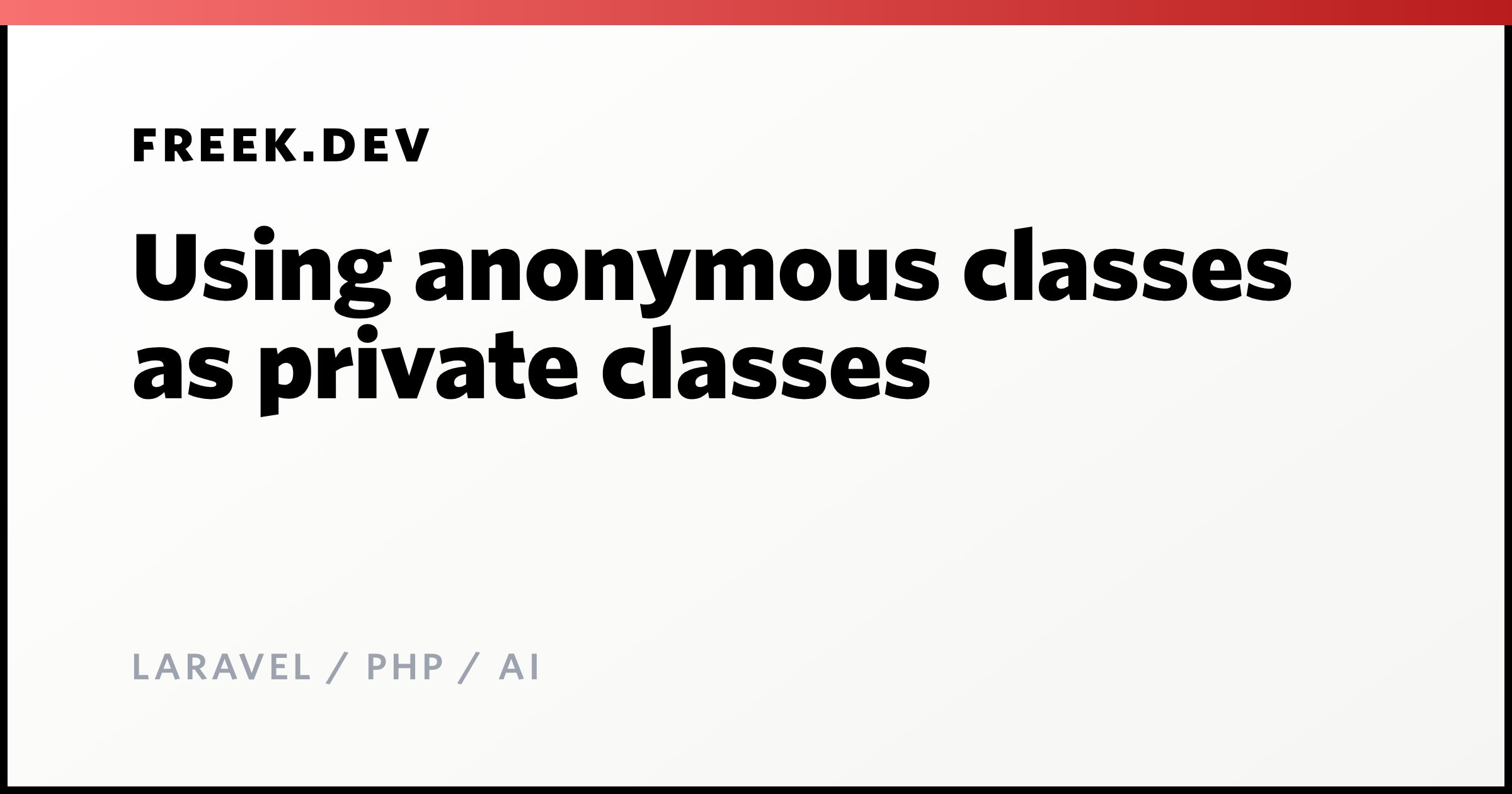 Using anonymous classes as private classes - Freek Van der Herten's ...