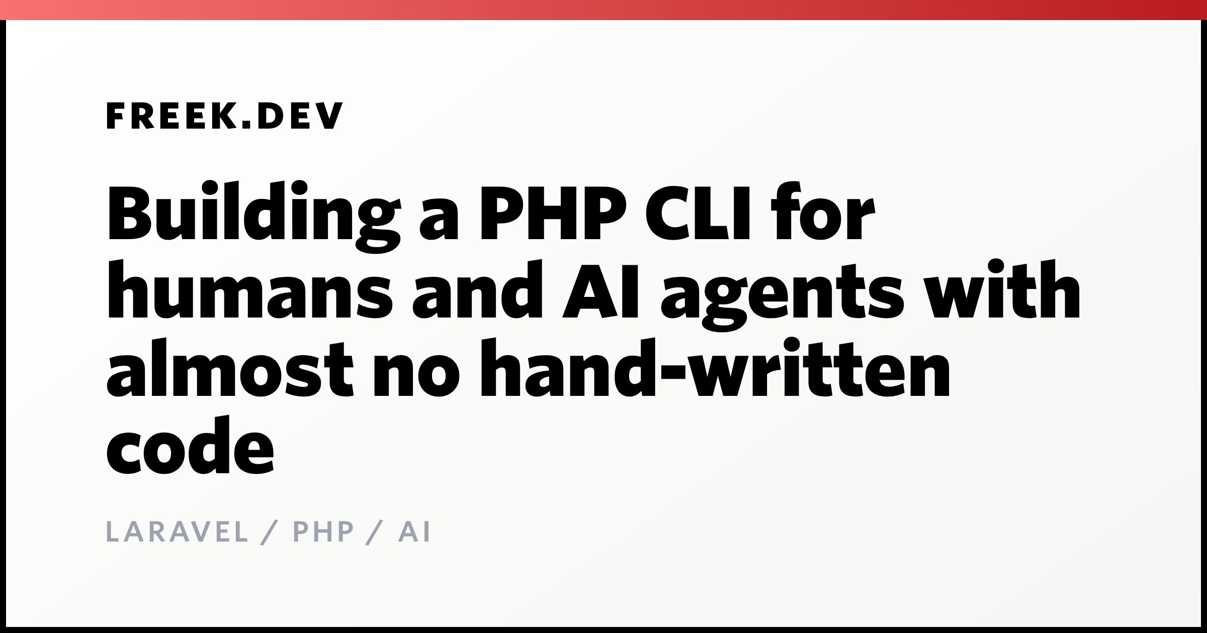 Building a PHP CLI for humans and AI agents with almost no hand-written ...
